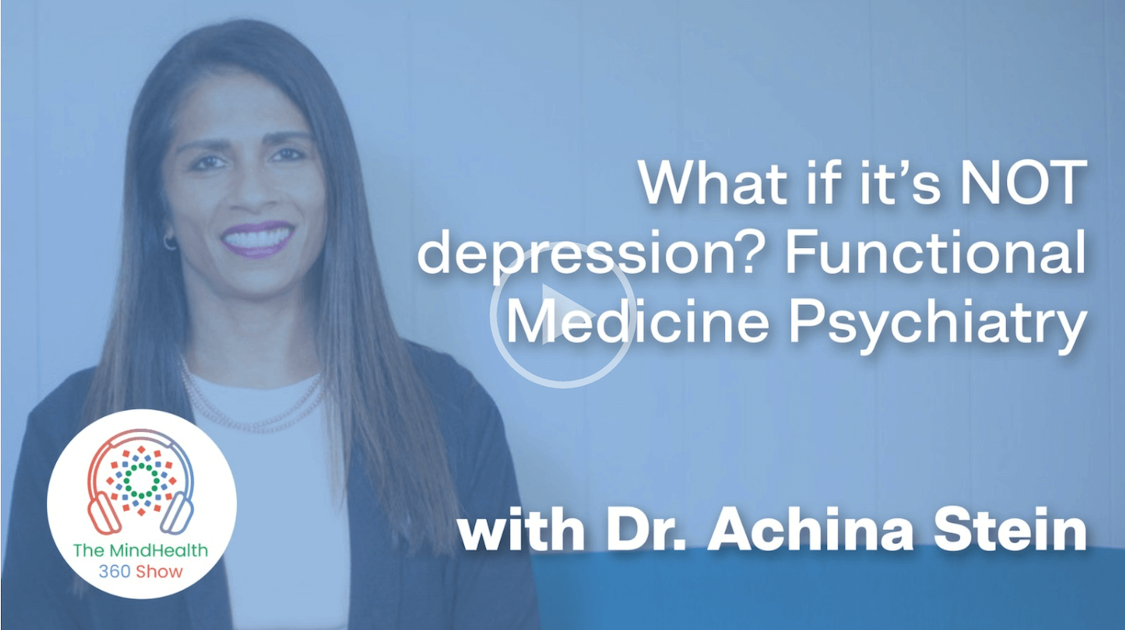 What if it’s NOT depression? Functional Medicine Psychiatry with Dr. Achina Stein - MindHealth360